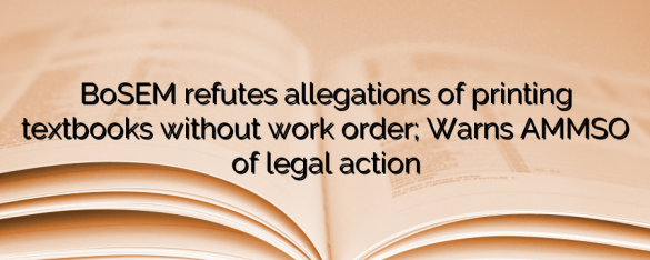 BoSEM refutes allegations of printing textbooks without work order ...