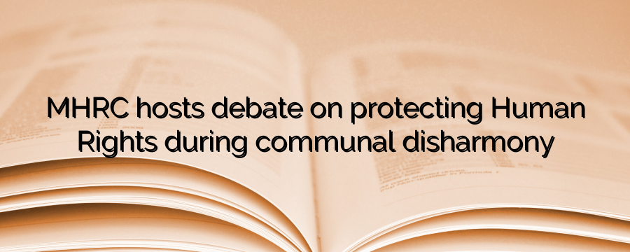 MHRC hosts debate on protecting Human Rights during communal disharmony ...