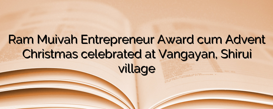 Ram Muivah Entrepreneur Award cum Advent Christmas celebrated at ...