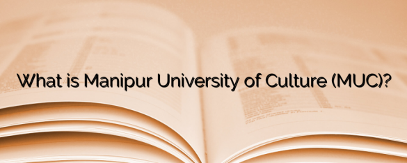 What is Manipur University of Culture (MUC)? - News from Manipur ...