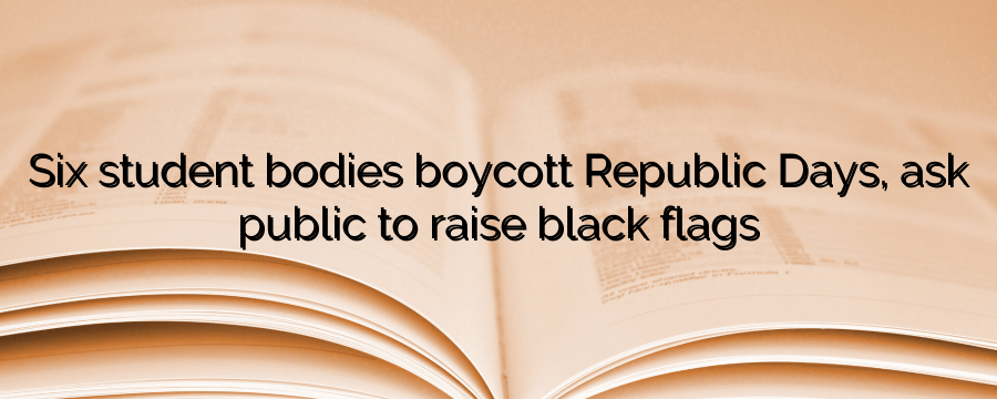 Six student bodies boycott Republic Days, ask public to raise black ...