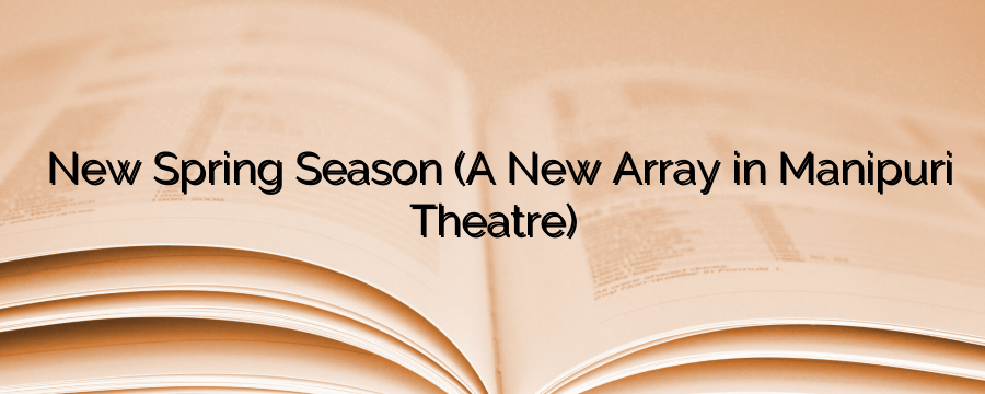 “A New Spring Season” (A New Array in Manipuri Theatre) - News from ...