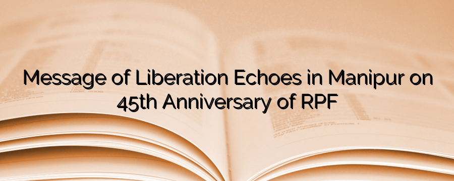 Message of Liberation Echoes in Manipur on 45th Anniversary of RPF ...