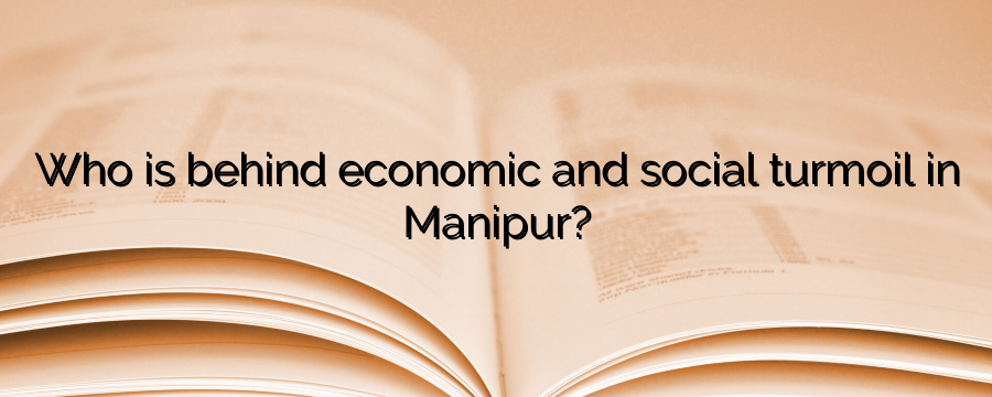 Who is behind economic and social turmoil in Manipur? - News from ...