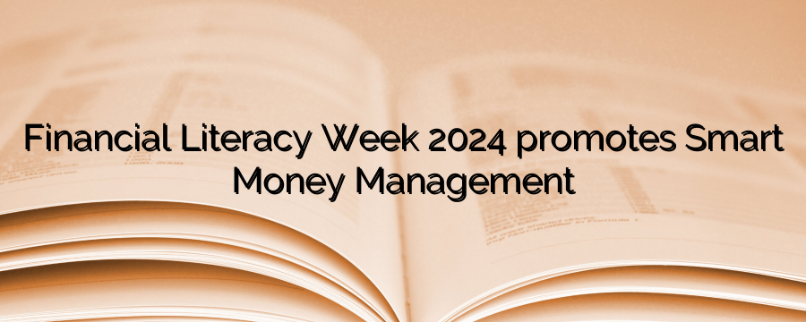Financial Literacy Week 2024 promotes Smart Money Management - News ...
