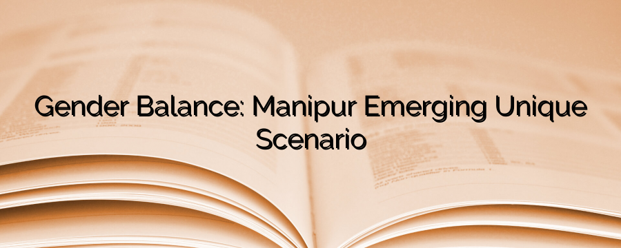 Gender Balance: Manipur’s Emerging Unique Scenario - News from Manipur ...