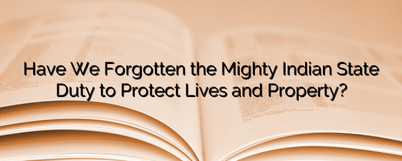 Have We Forgotten the Mighty Indian State’s Duty to Protect Lives and ...