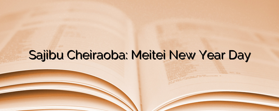 Sajibu Cheiraoba: Meitei New Year’s Day - News from Manipur - Imphal Times