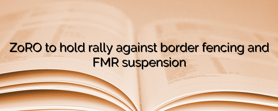 ZoRO to hold rally against border fencing and FMR suspension - News ...