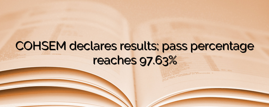 COHSEM declares results; pass percentage reaches 97.63% - News from ...