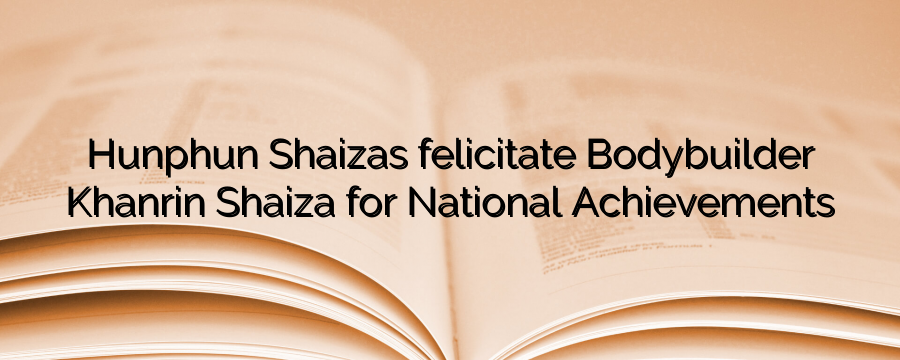 Hunphun Shaizas felicitate Bodybuilder Khanrin Shaiza for National ...