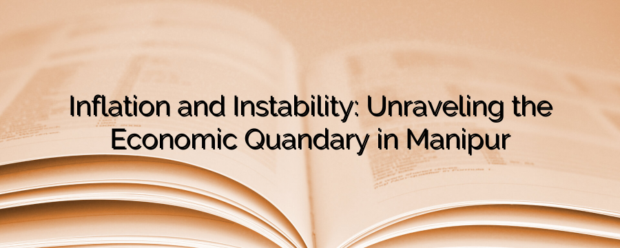 Inflation and Instability: Unraveling the Economic Quandary in Manipur ...