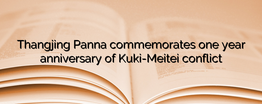 Thangjing Panna commemorates one year anniversary of Kuki-Meitei ...