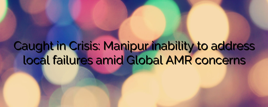 Caught in Crisis: Manipur’s inability to address local failures amid ...